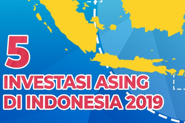 Lima Investor Asing yang Berinvestasi di Indonesia Sepanjang 2019